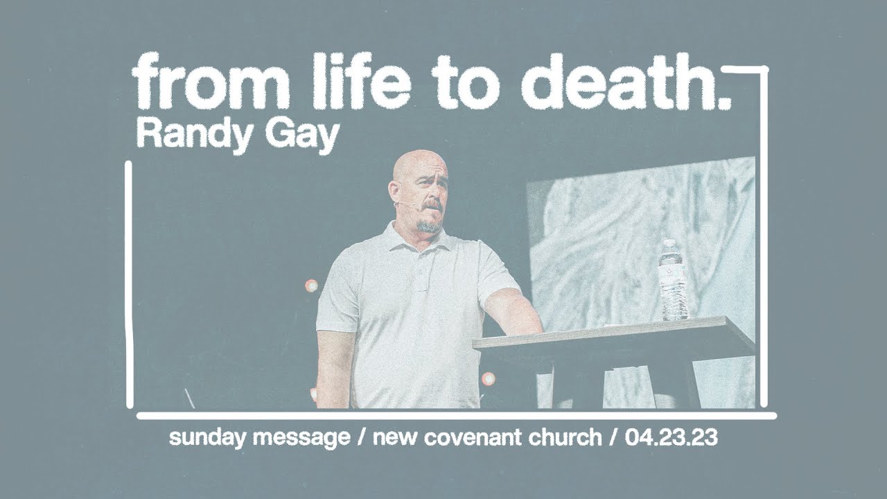 From Live To Death - Randy Gay | New Covenant Church - YouTube