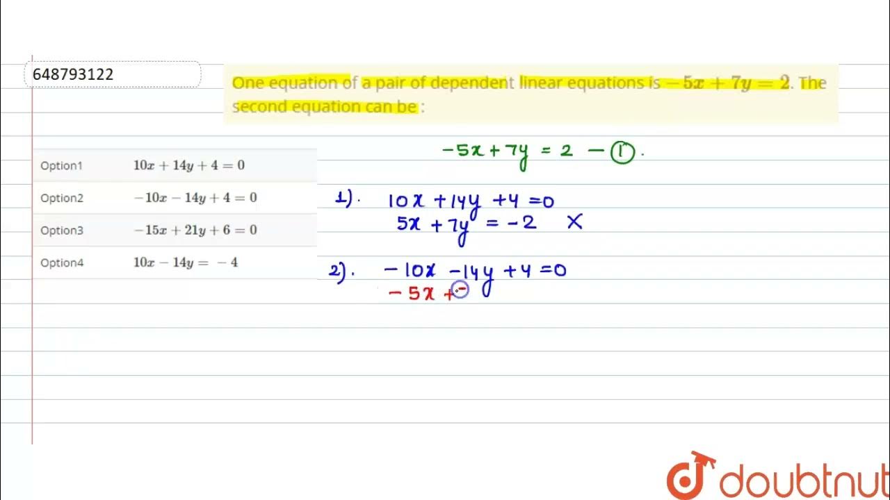 One equation of a pair of dependent linear equations is -5x +7y =2. The secondequation can be ...