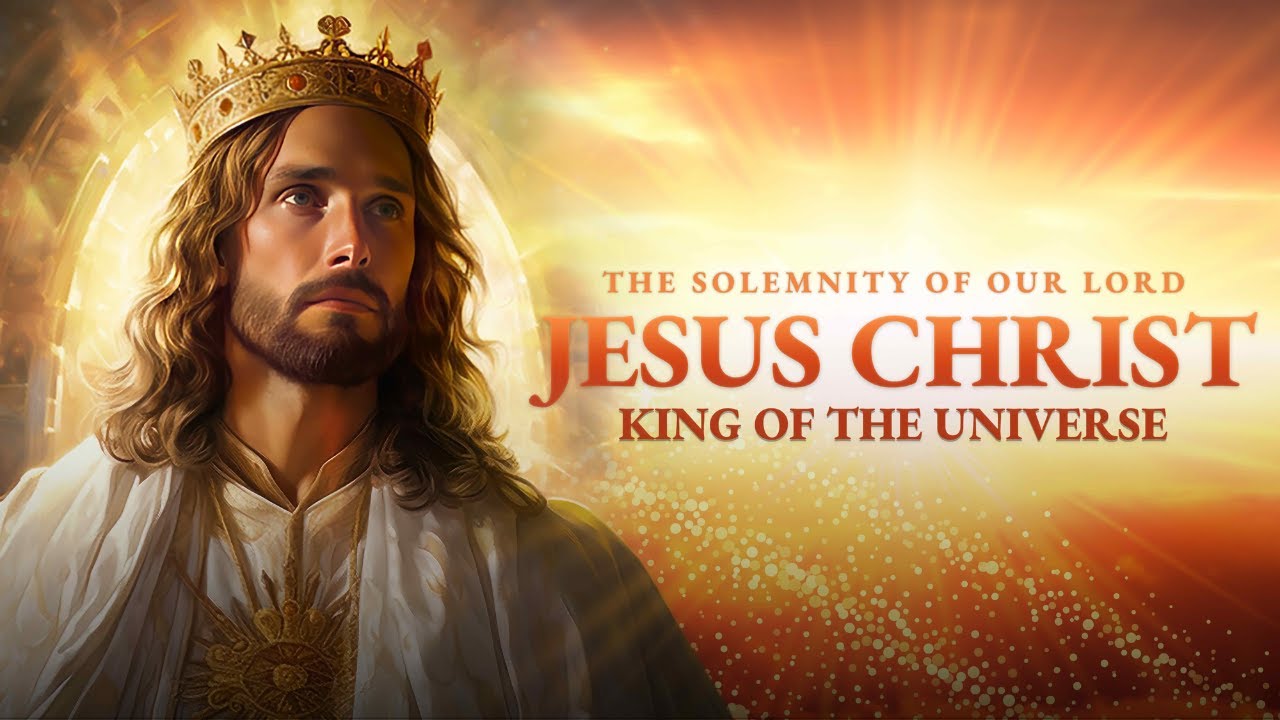 The Solemnity of Our Lord Jesus Christ, King of the Universe (November ...
