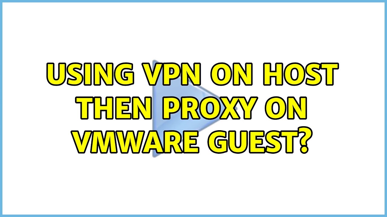 Using VPN on host then Proxy on VMware guest? - YouTube