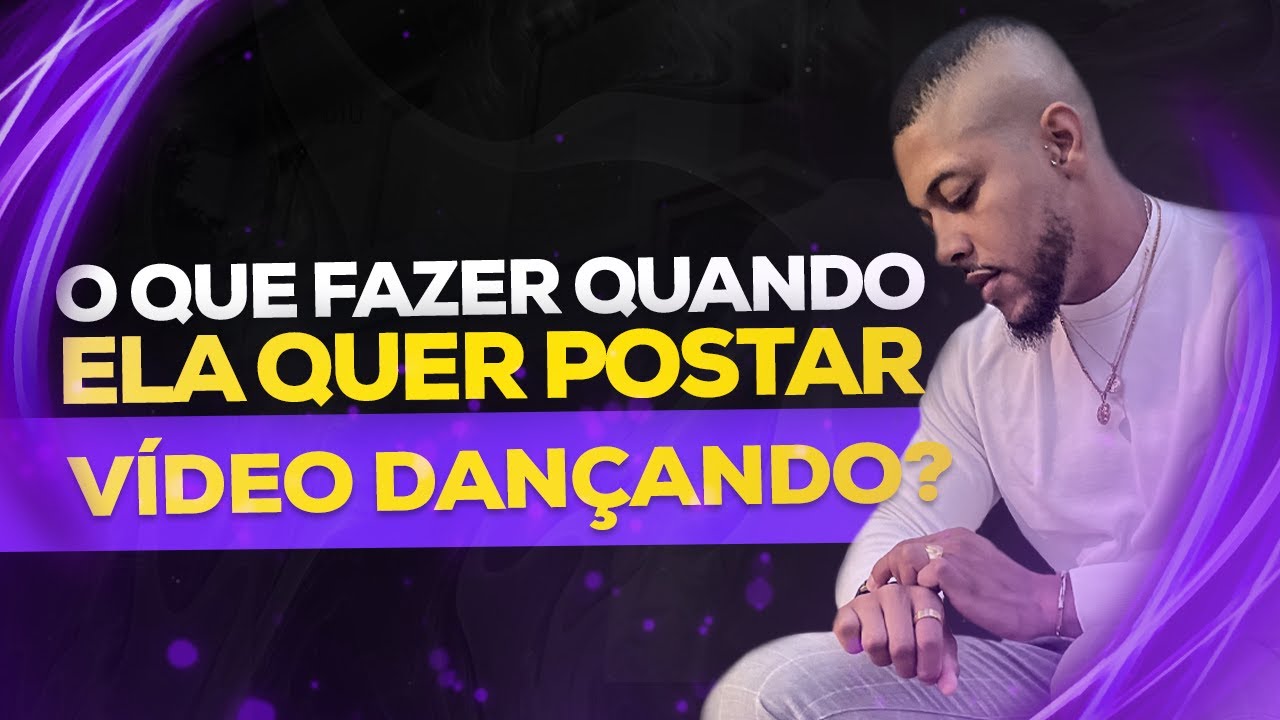 O QUE FAZER QUANDO ELA QUER POSTAR VÍDEO DANÇANDO? - YouTube