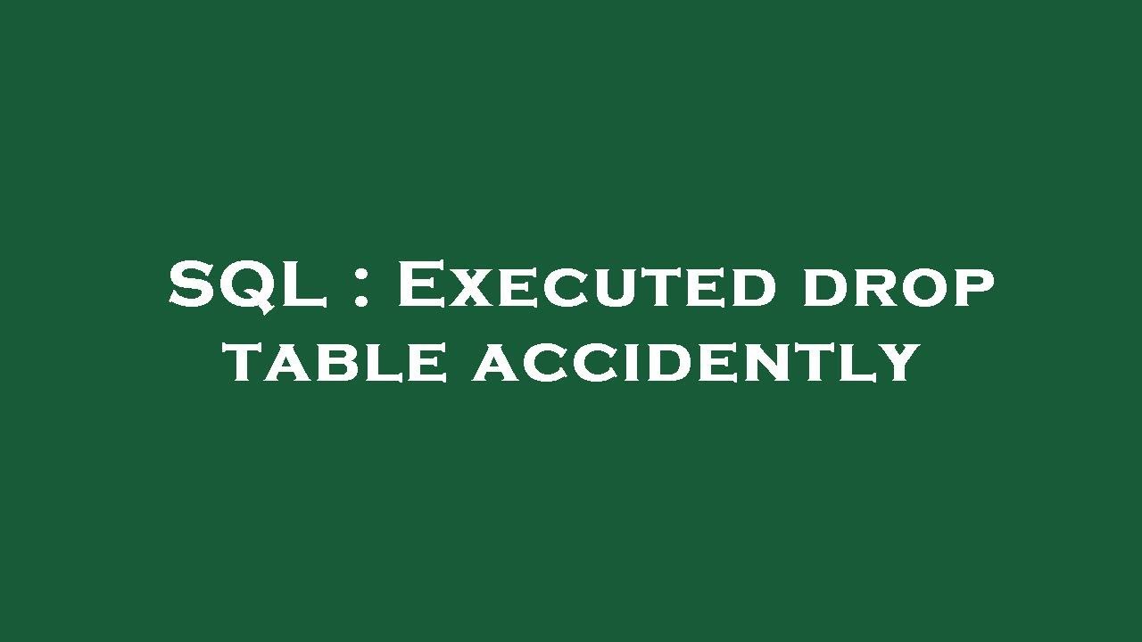 SQL Executed Drop Table Accidently YouTube sql-executed-drop-table-accidently-youtube