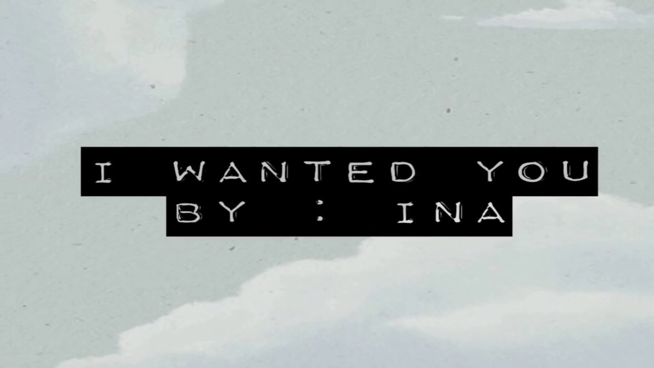 I Wanted You - Ina (lyrics) - YouTube