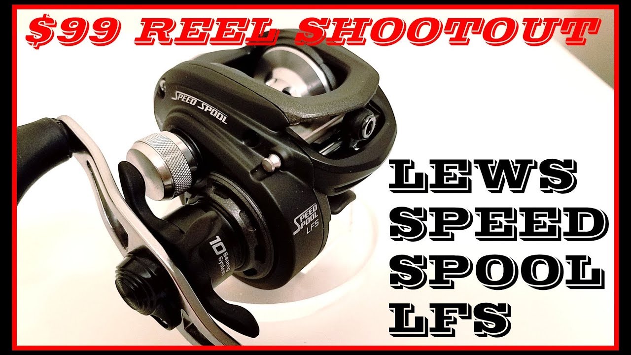$99 REEL SHOOTOUT 1ST CONTESTANT: LEWS SPEED SPOOL LFS - YouTube