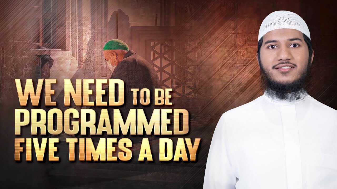 We Need to be Programmed Five Times a Day - Shaikh Fariq Naik - YouTube