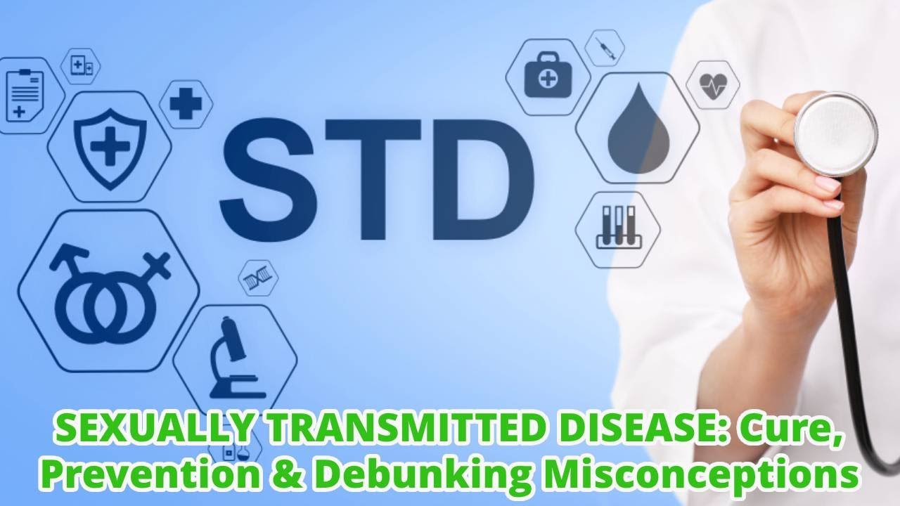 SEXUALLY TRANSMITTED DISEASE: Cure, Prevention & Debunking ...