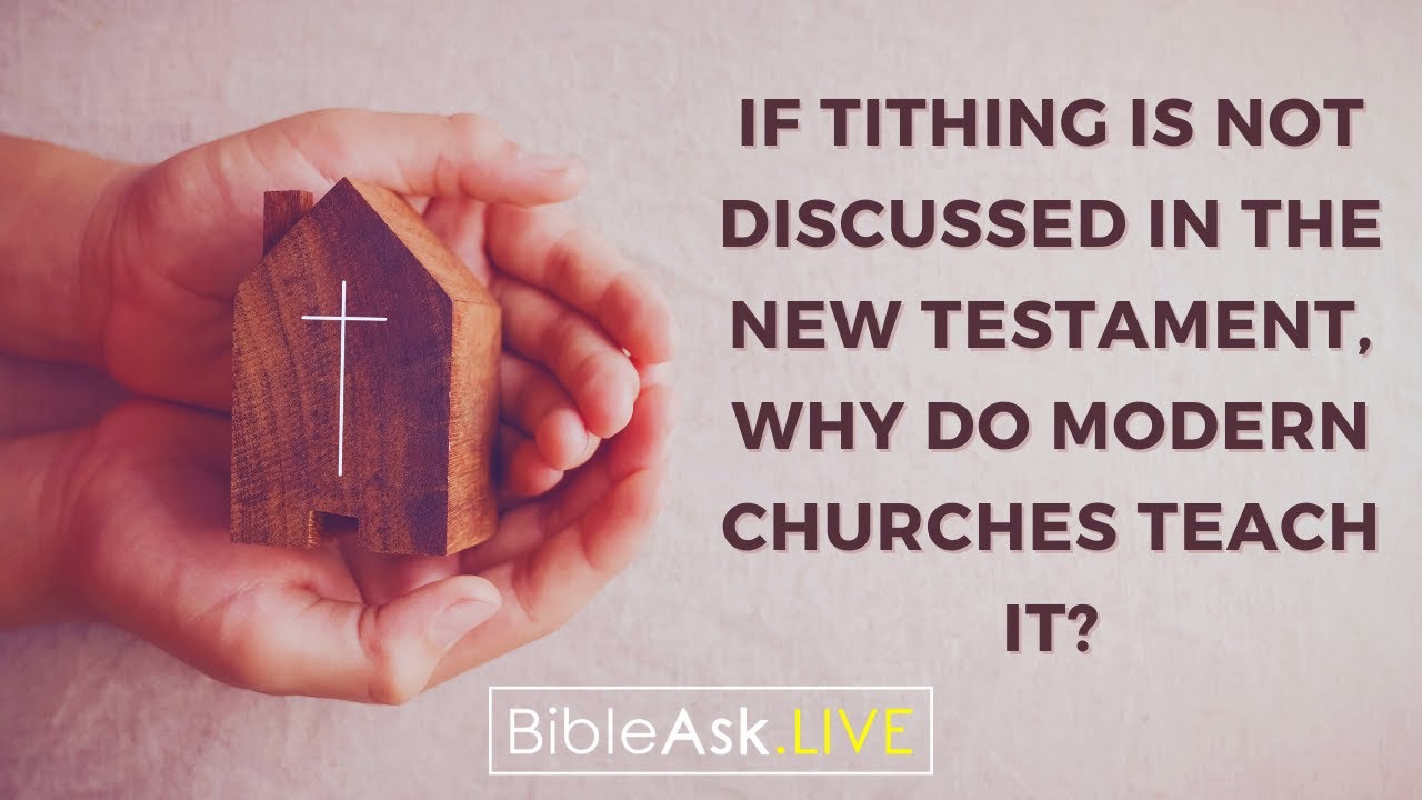 Why do modern churches teach it if tithing is not discussed in the New ...