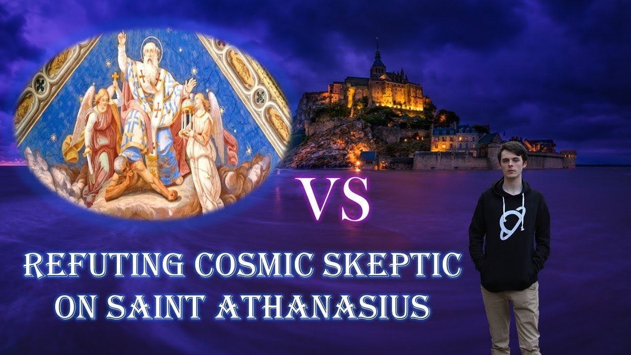 Refuting Cosmic Skeptic on Saint Athanasius - YouTube