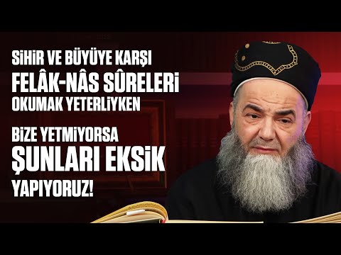 Sihir ve Büyüye Karşı Felâk-Nâs Sûreleri Okumak Yeterliyken Bize Yetmiyorsa Şunları Eksik Yapıyoruz!