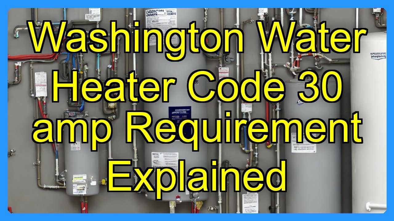 Washington Water Heater Code 30 amp Requirement Explained - YouTube
