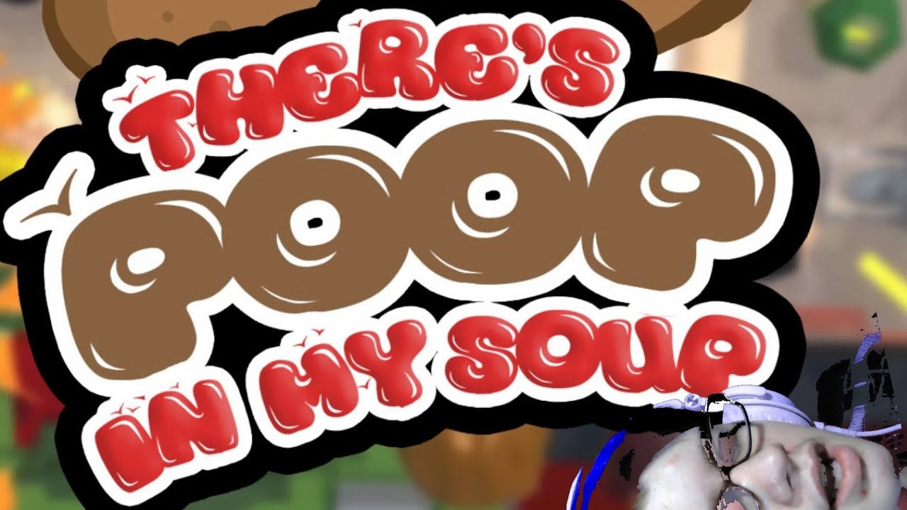 GIANT POOP EXPLOSION | There's Poop In My Soup - YouTube