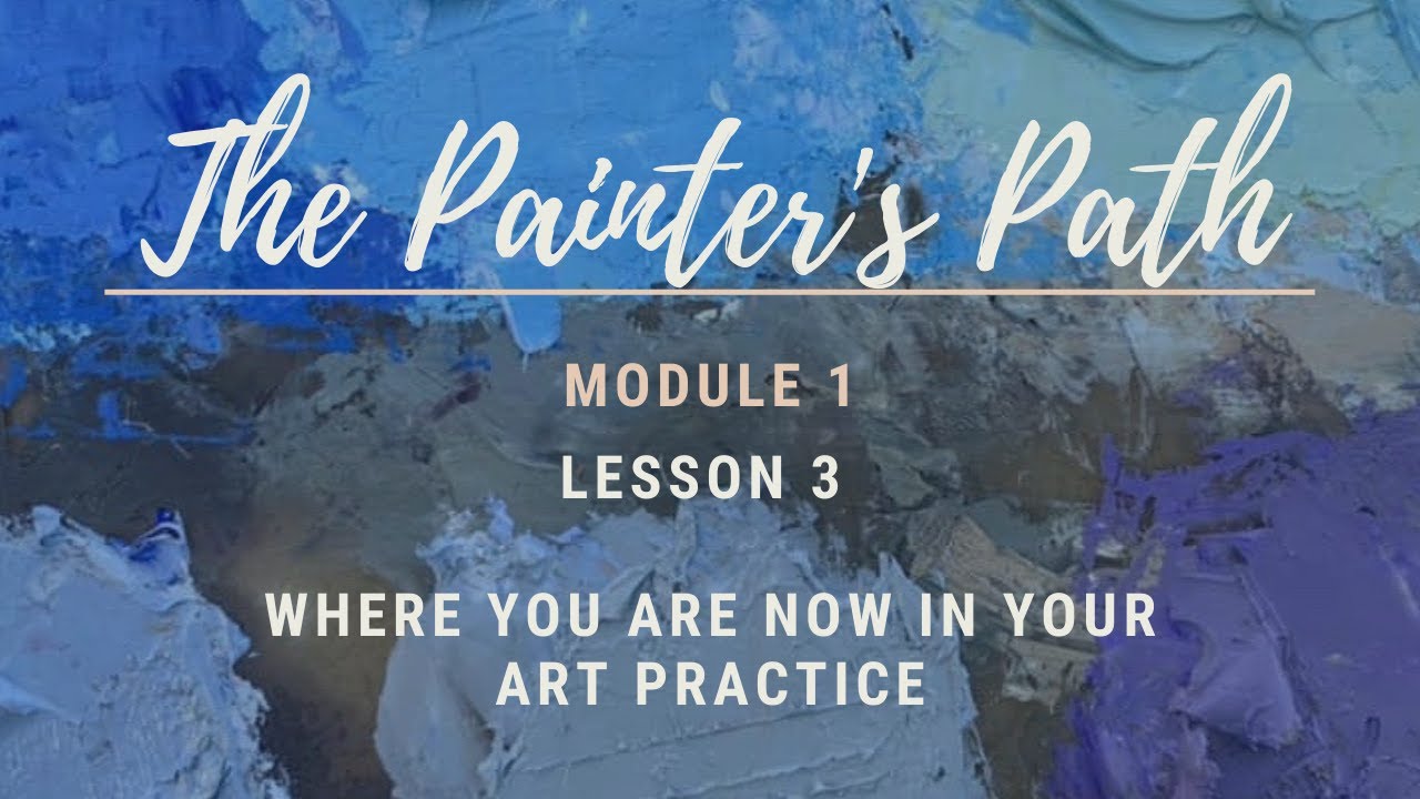 Painter's Path 1.3 Where You Are Now in Your Art Practice - YouTube