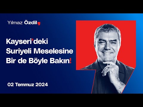 Kayseri'deki Suriyeli Meselesine Bir de Böyle Bakın! - Yılmaz Özdil