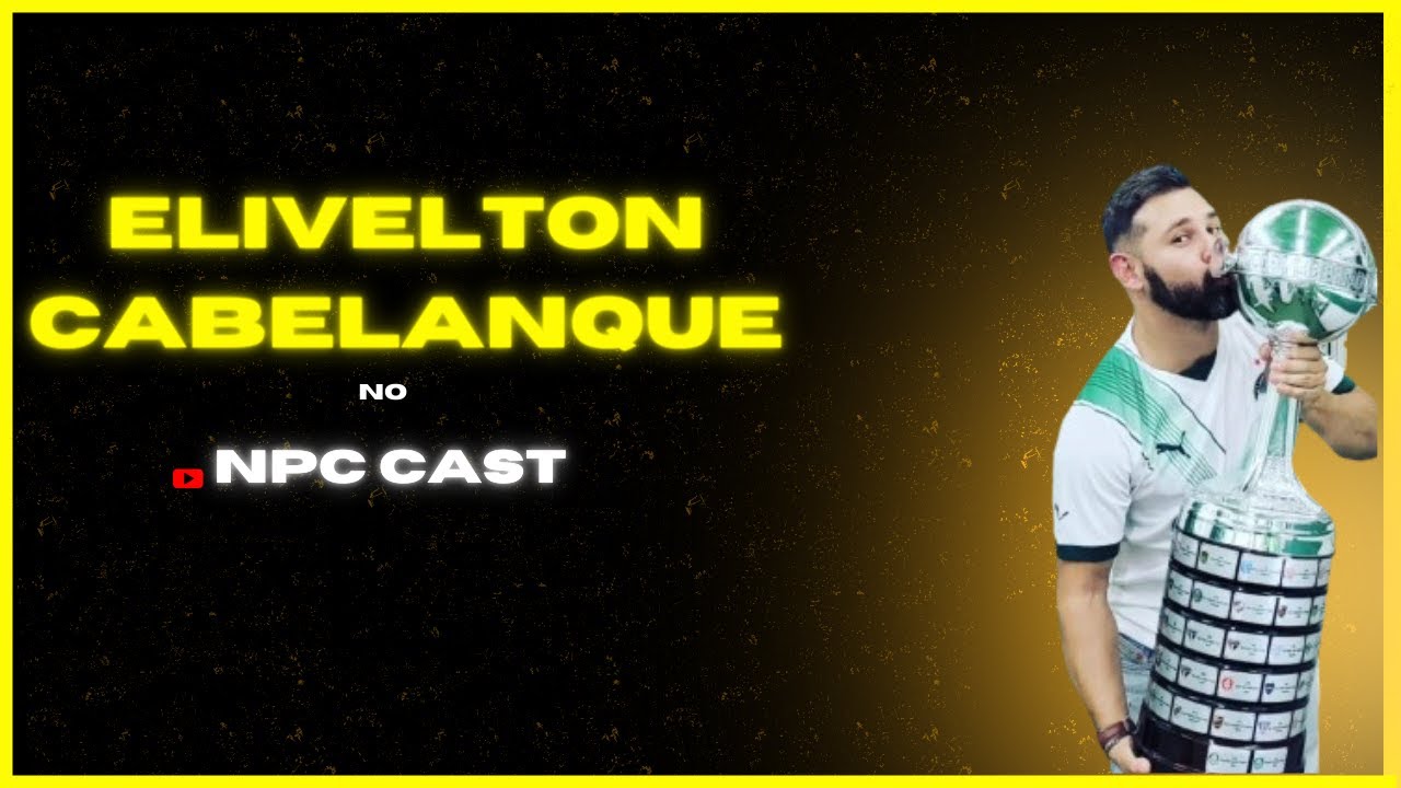 Elivelton Cabelanque | Npc Cast #65 - YouTube