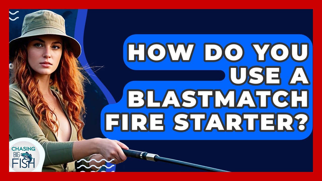 How Do You Use A BlastMatch Fire Starter? - Chasing Big Fish - YouTube