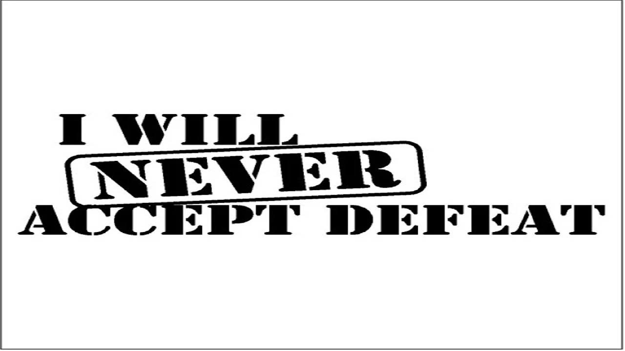 I Am Not Going To Accept Defeat - YouTube