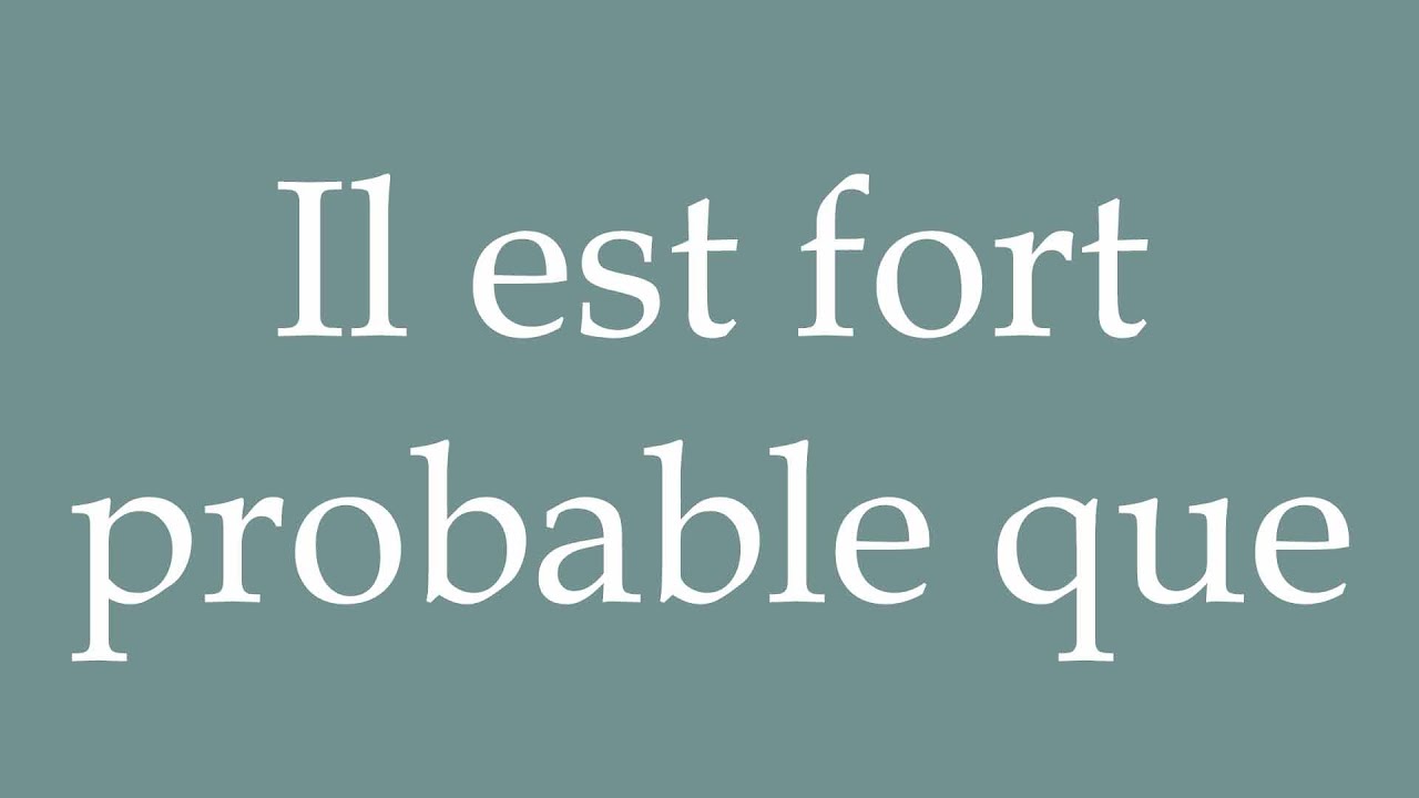 How to Pronounce ''Il est fort probable que'' (It is very likely that ...