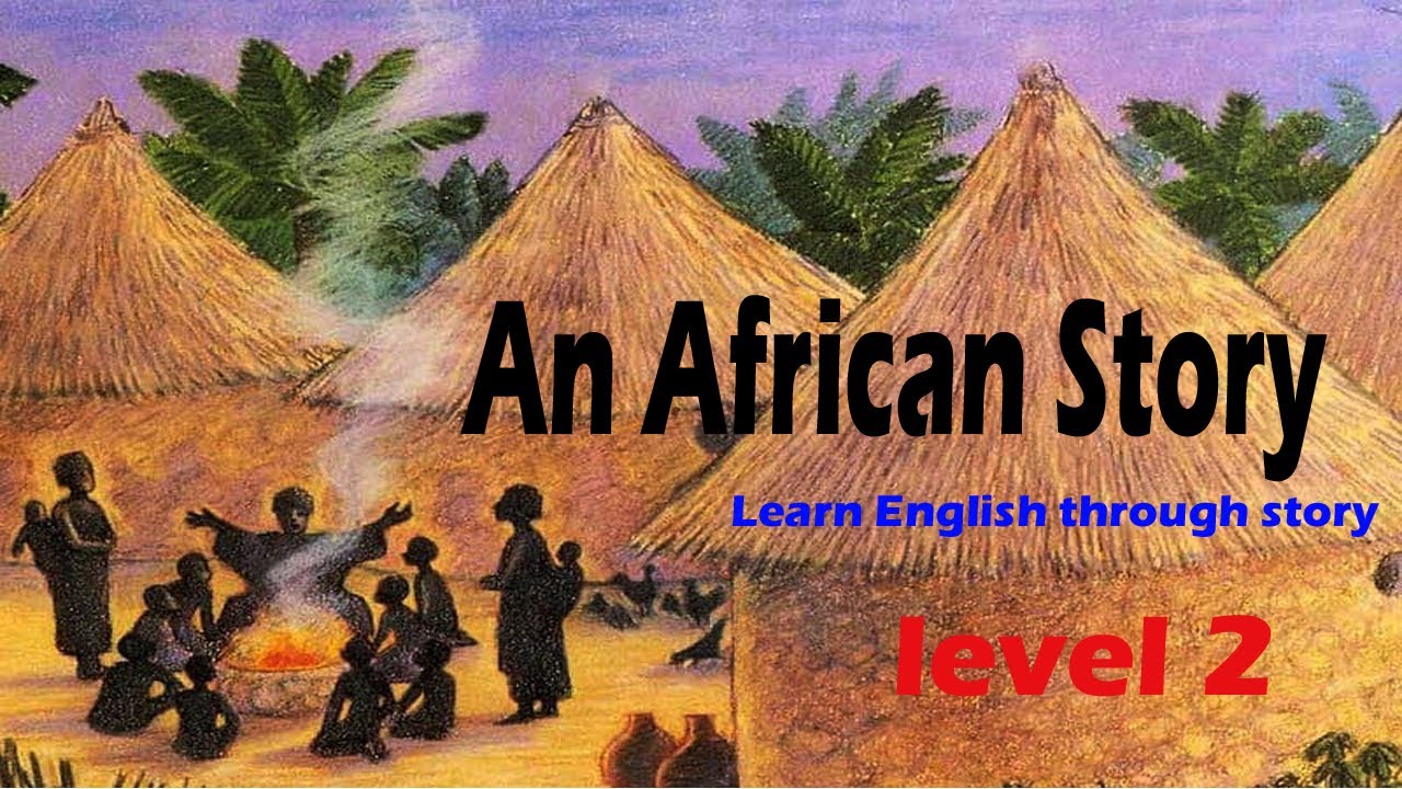 "An African Story 🍀 Learn English Through Story Level 2" - YouTube