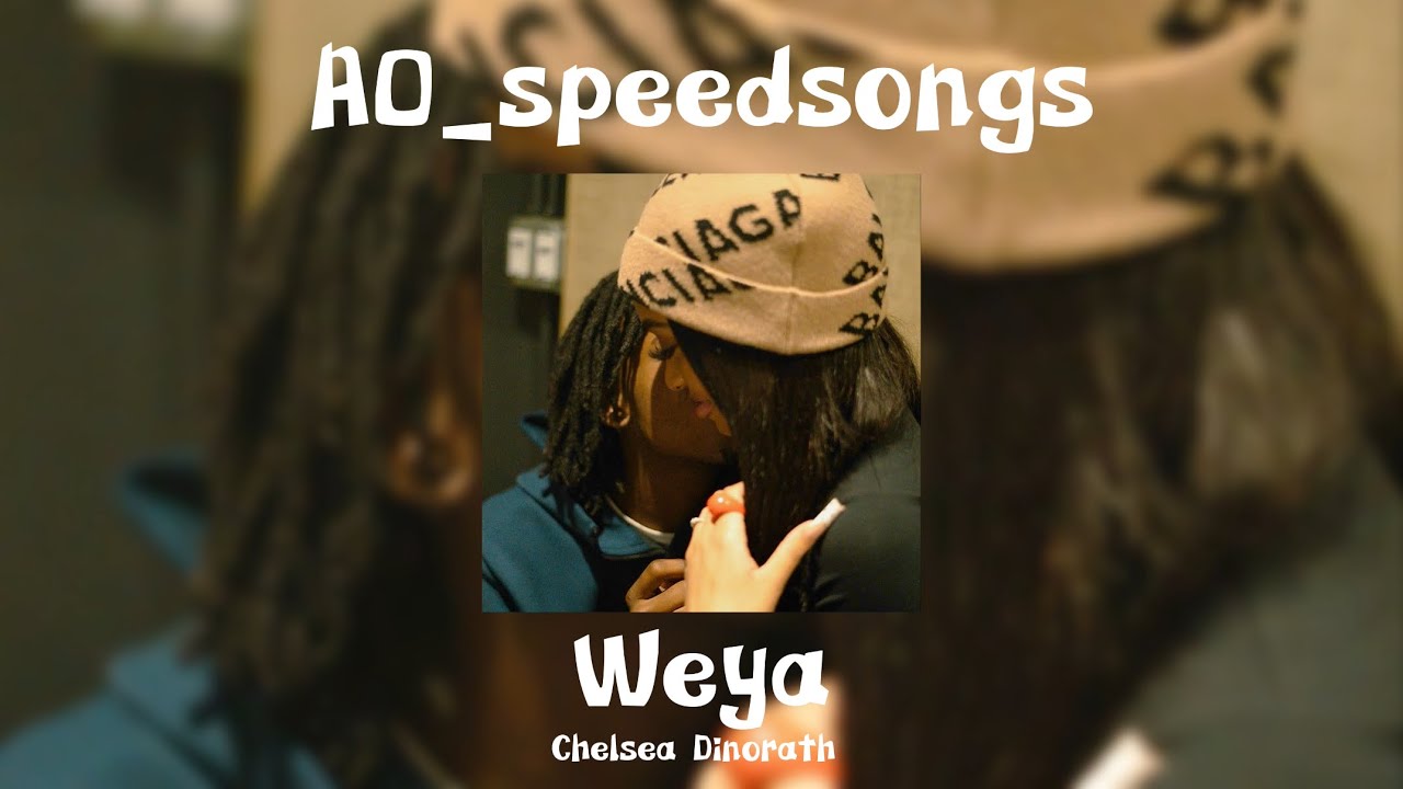 Weya- Chelsea Dinorath SPEED UP - YouTube