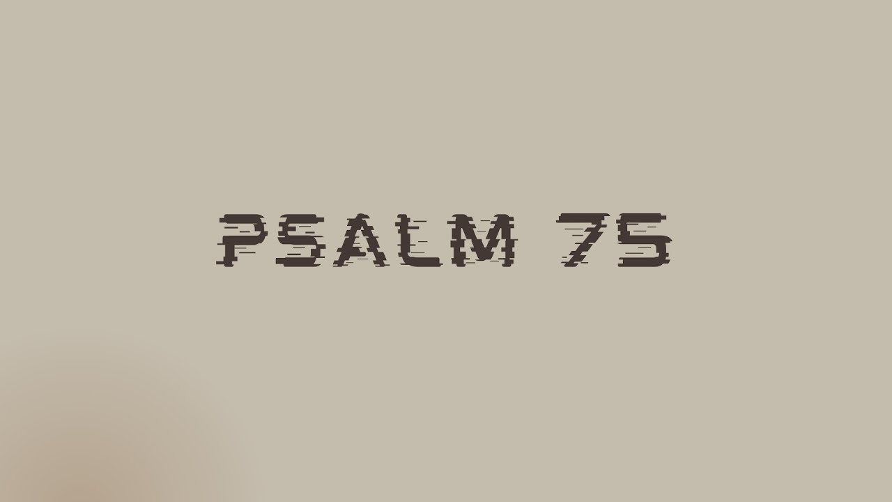 150 DAYS OF PSALMS / DAY 75 - PSALM 75 - YouTube