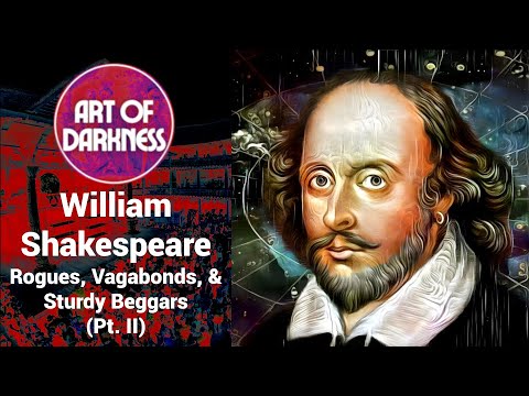 William Shakespeare: Rogues, Vagabonds, & Sturdy Beggars (Pt. II) - YouTube