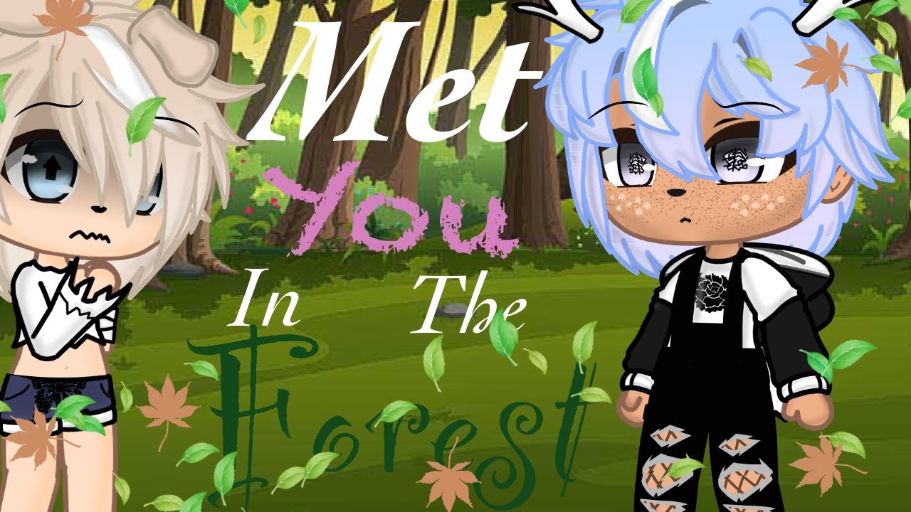 // Met you in the forest\\|XxGacha TvxX| - YouTube