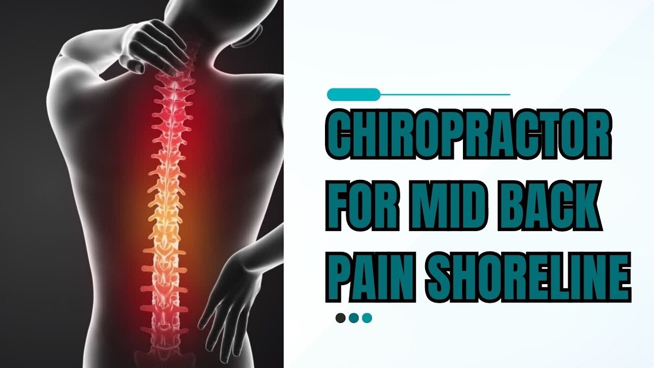 Chiropractor for Mid Back Pain Shoreline - YouTube