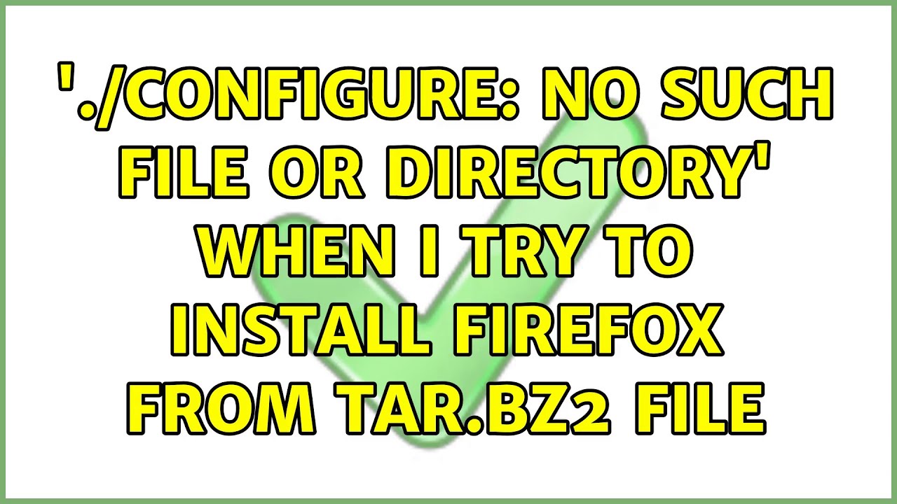 configure No Such File Or Directory When I Try To Install Firefox configure-no-such-file-or-directory-when-i-try-to-install-firefox