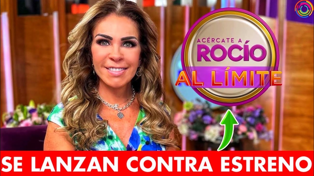 Se Lanzan Contra ‘ACÉRCATE A ROCÍO AL LÍMITE’ Nuevo Programa De Rocío Sánchez Azuara / Estreno ...