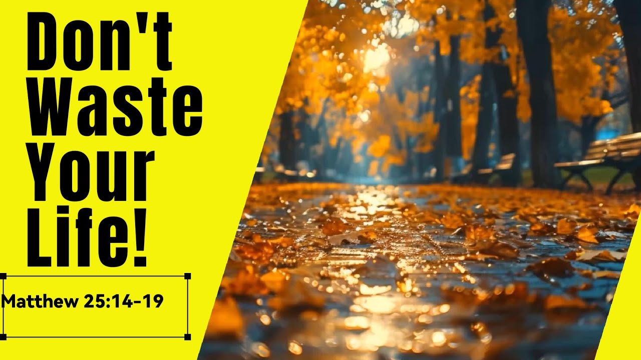 Don't Waste Your Life! Bible Sermon From Matthew 25 - YouTube