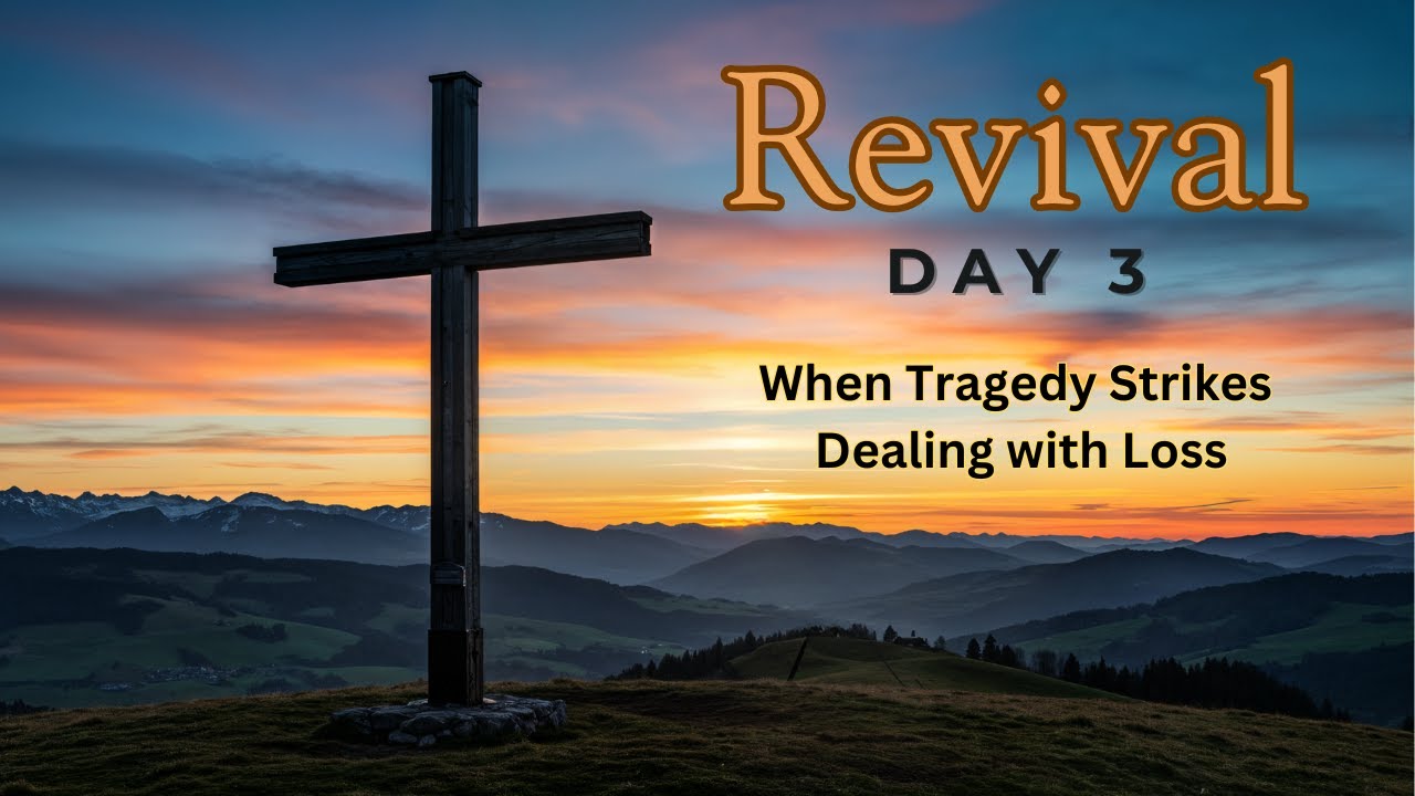 Revival Day 3 - When Tragedy Strikes - Dealing with Loss - Pastor Scott ...