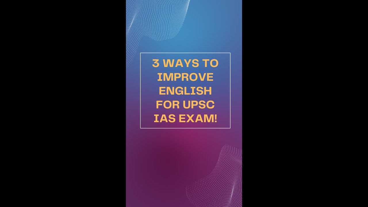 3 WAYS TO IMPROVE ENGLISH FOR UPSC IAS EXAM currentaffairs ips gk 3-ways-to-improve-english-for-upsc-ias-exam-currentaffairs-ips-gk