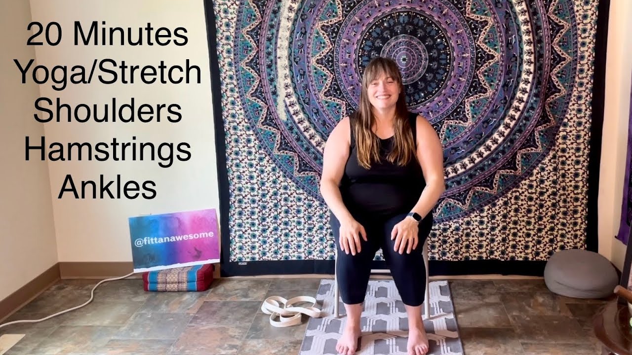 20 minutes Seated yoga / stretch; shoulders, hamstrings & ankles ...