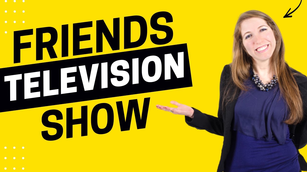 Learn English with Friends: The TV Show and the People - All Ears ...