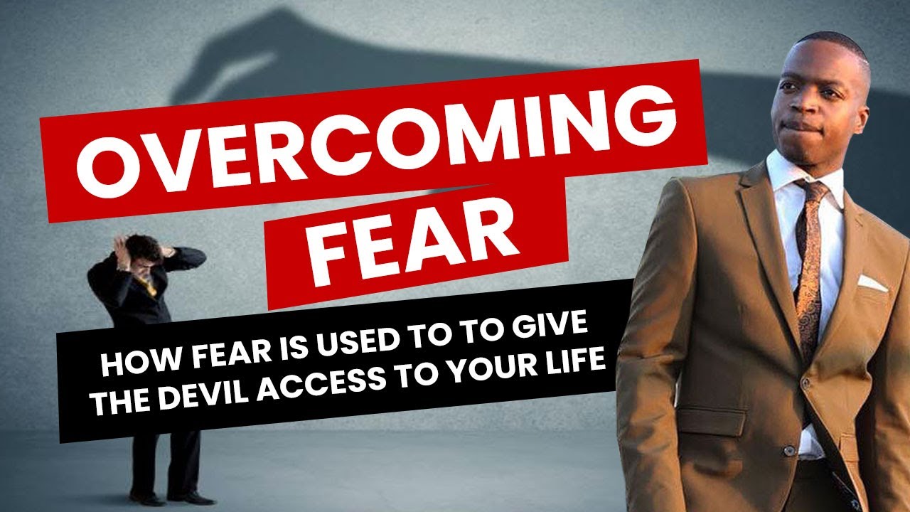 Overcoming Fear ( How fear is used to to give the devil access to your ...