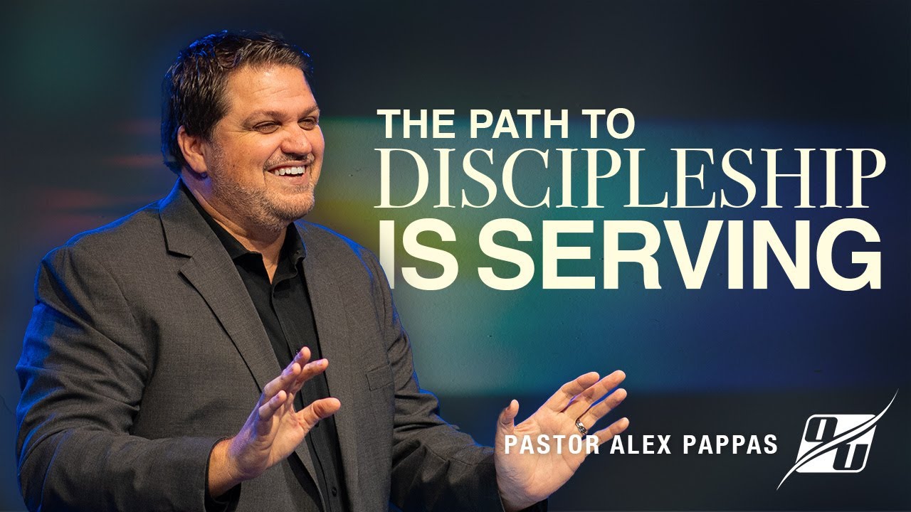 The Path to Discipleship is Serving | Pastor Alex Pappas - YouTube