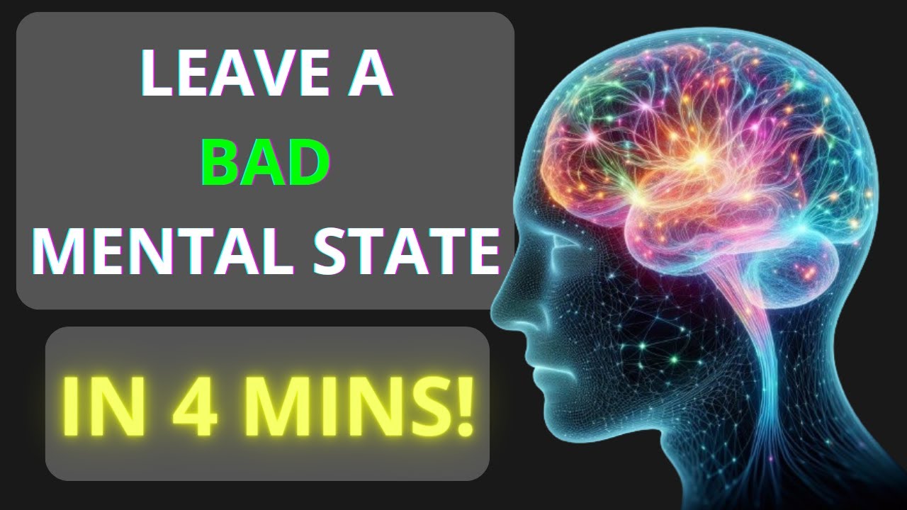 How to Leave a Bad mental State in 4 Minutes! | Powerful Technique ...