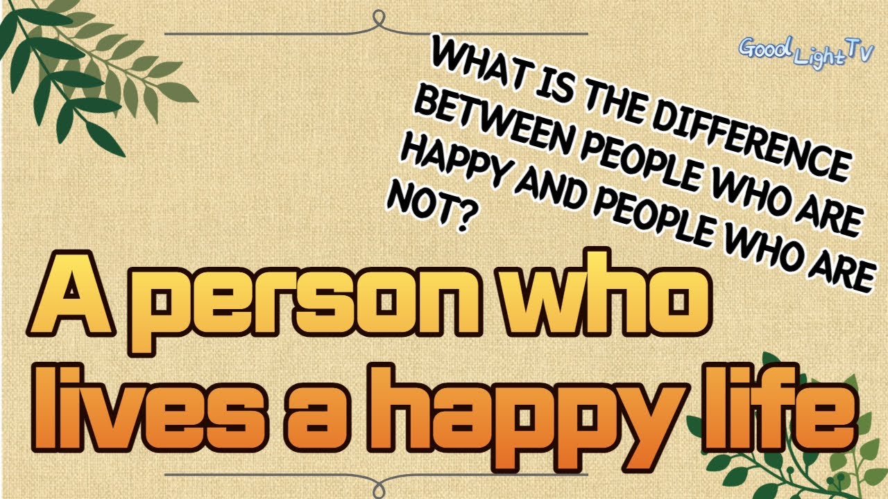 A person who lives a happy life | GoodLightTV - YouTube
