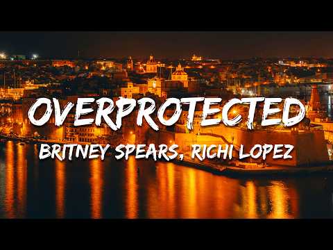 Britney Spears - Overprotected (Richi Lopez Remix) (Lyrics)