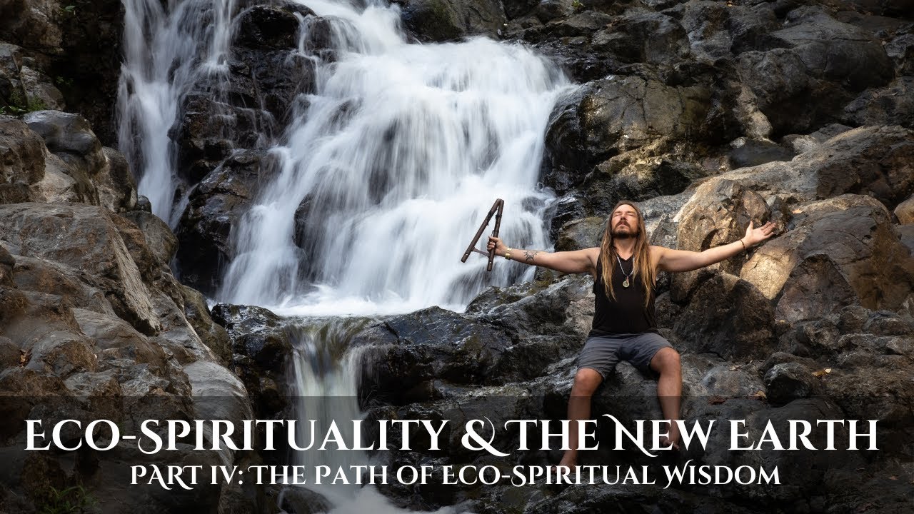 Eco-Spirituality & The New Earth 4/6: The Path of Eco-Spiritual Wisdom ...