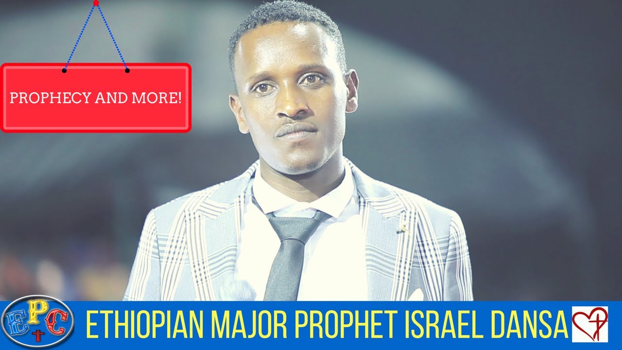 ETHIOPIAN MAJOR PROPHET ISRAEL DANSA AMAZING PROPHECY AND TESTIMONY 25 ...