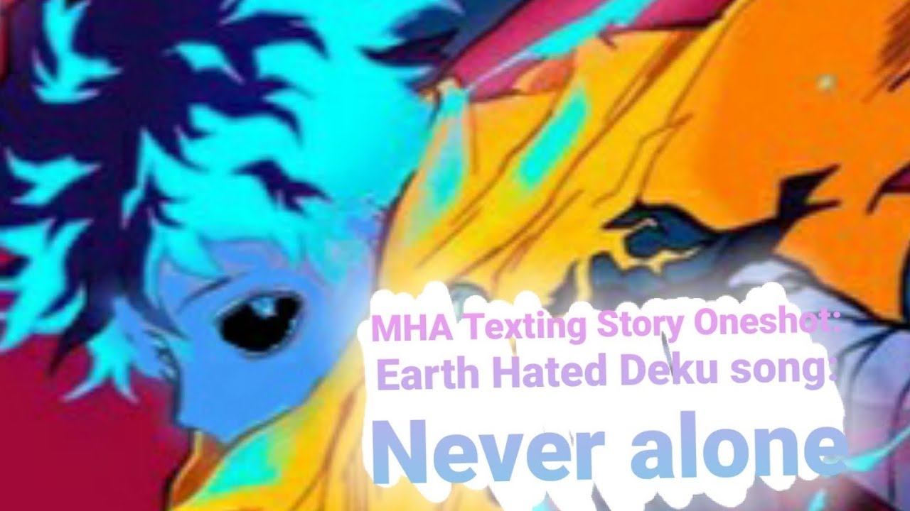 MHA Texting Story Oneshot Earth Hated Deku theme song: Never Alone ...