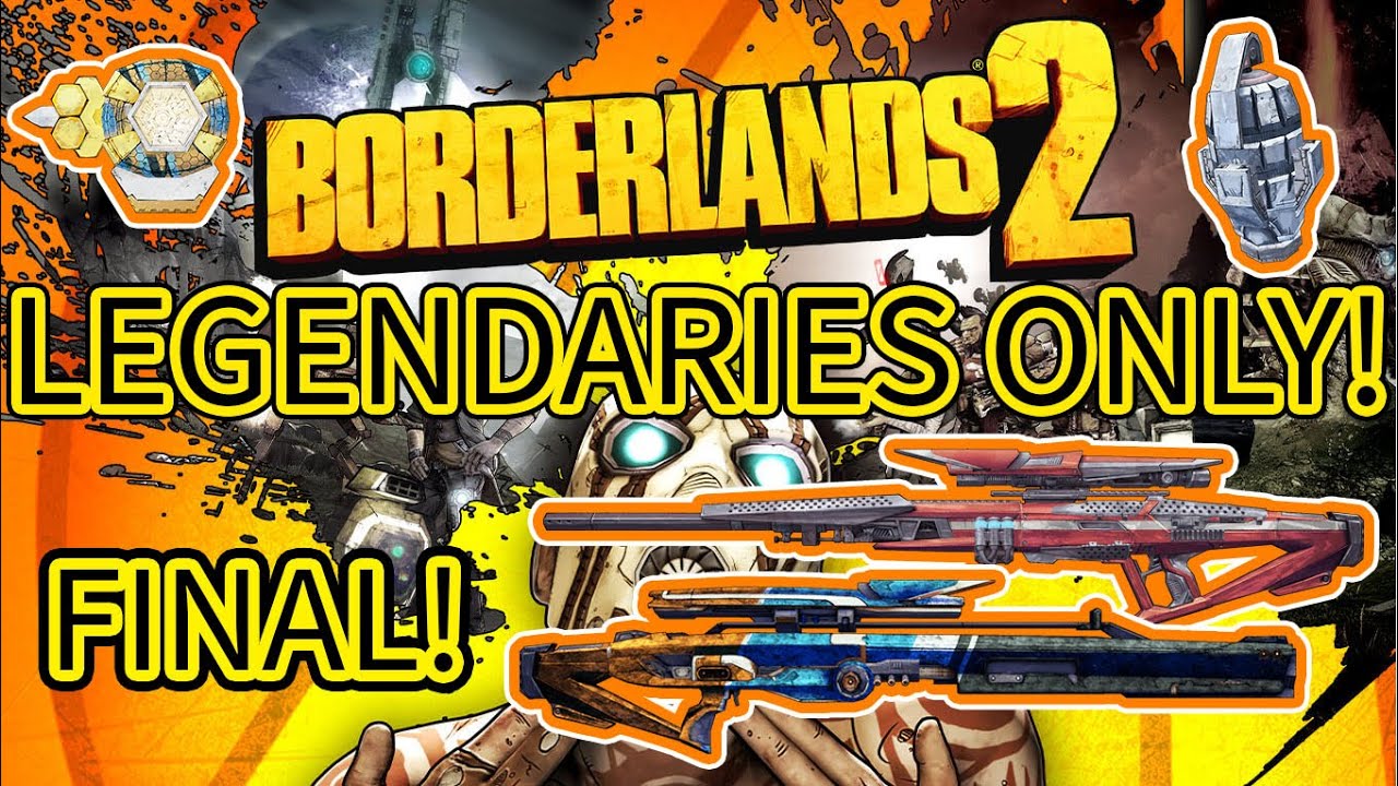 THE LAST LEGENDARY!!! BORDERLANDS 2 LEGENDARIES ONLY#11 - YouTube