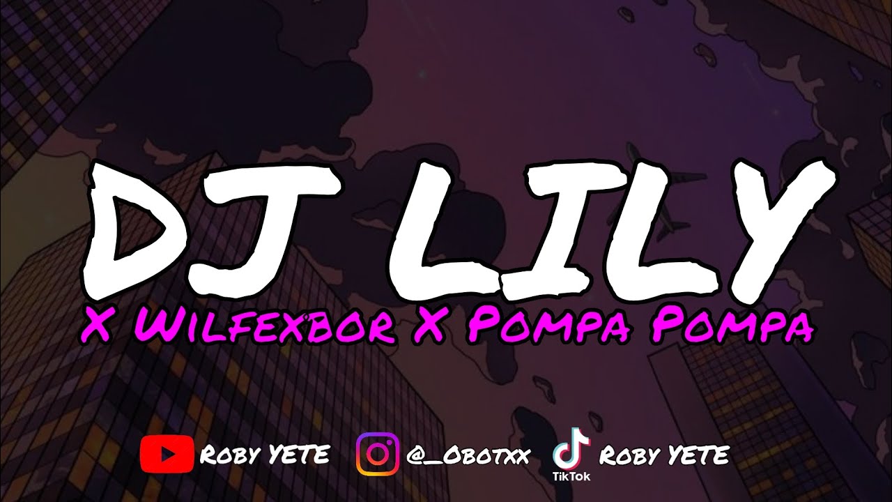 DJ LILY X WILFEXBOR X POMPA POMPA MENGKANE - FYP TIK TOK - YouTube