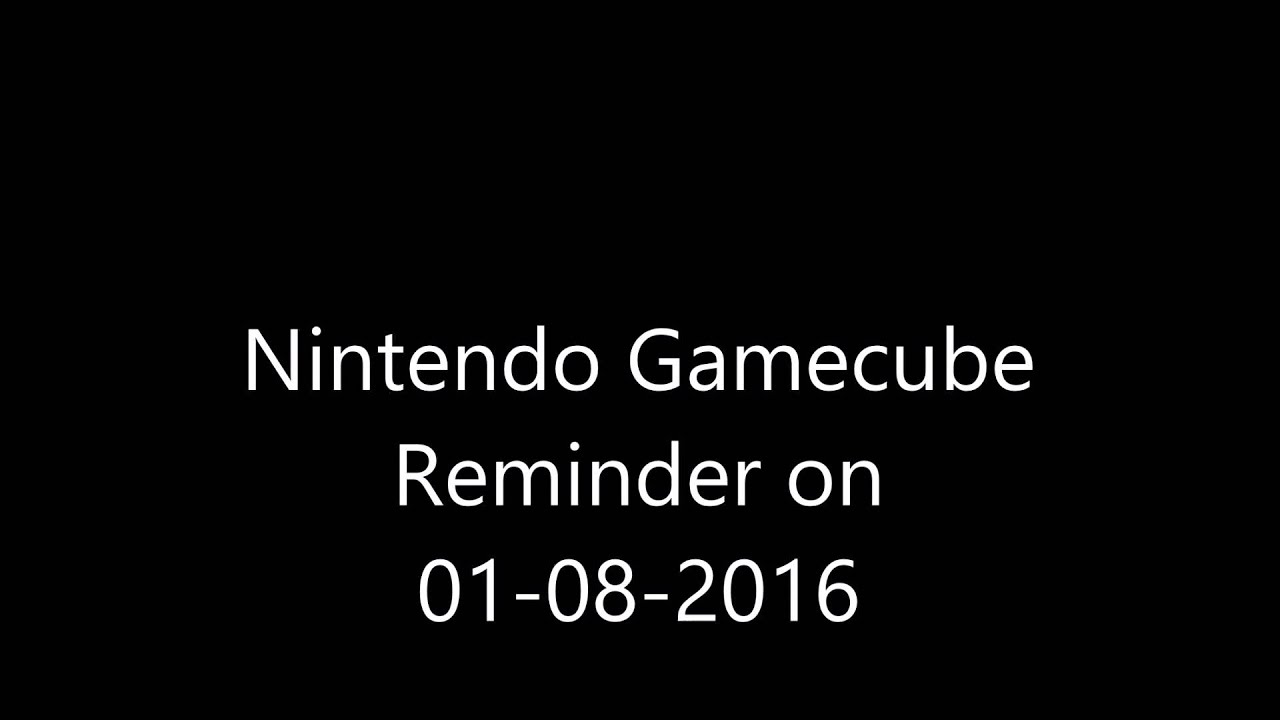 Nintendo Gamecube Reminder on 01 08 2016 - YouTube