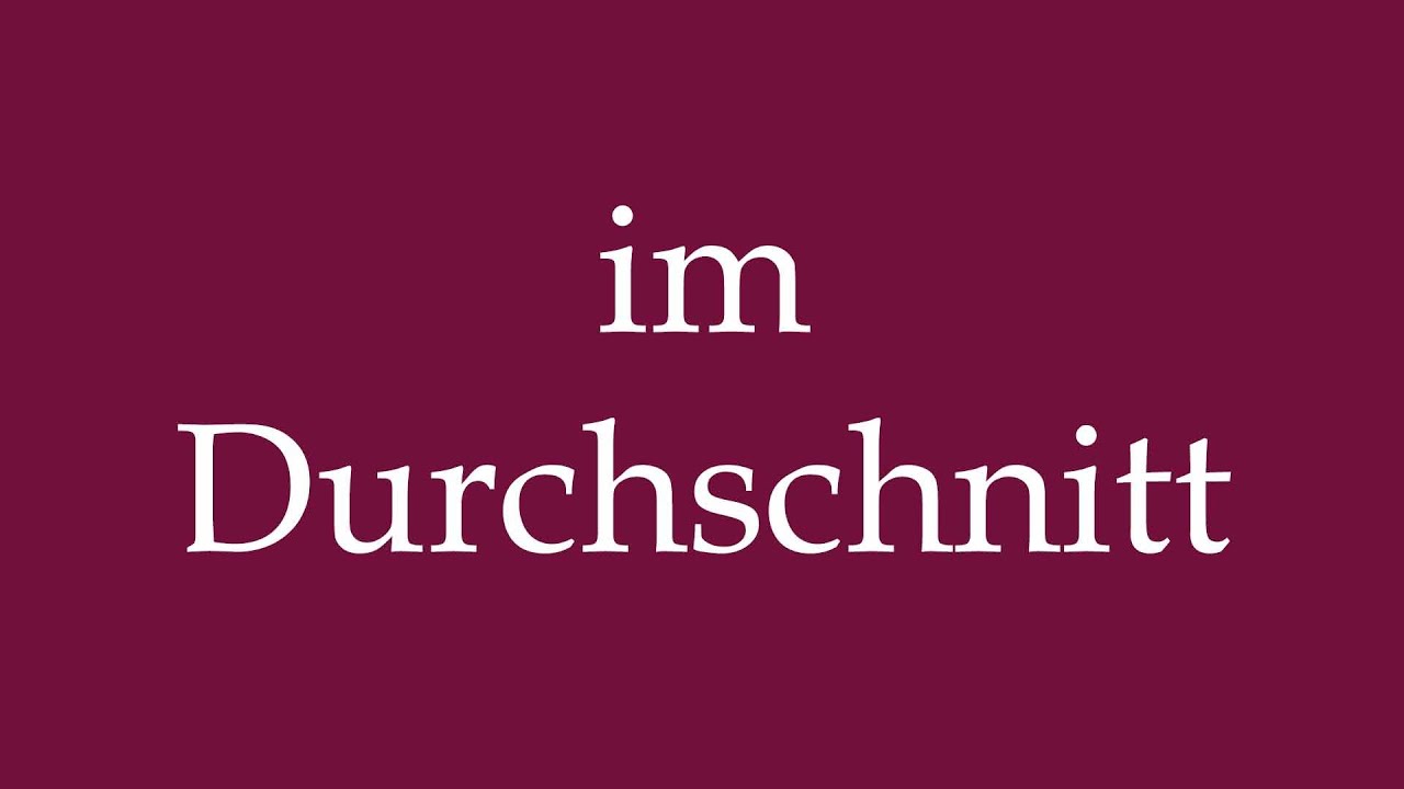 How to Pronounce ''im Durchschnitt'' (on Average) Correctly in German ...