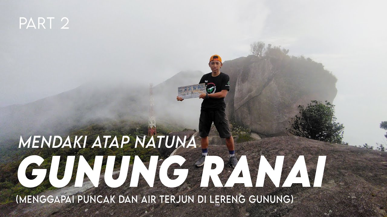 MENDAKI GUNUNG RANAI | Atap Pulau Natuna - Part 2 - YouTube