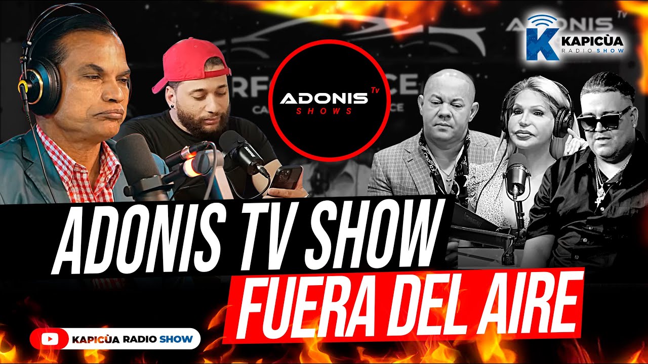 CANCELAN INTEGRANTES POR BANCARROTA ADONIS TV SHOW #kapicuaradioshow ...