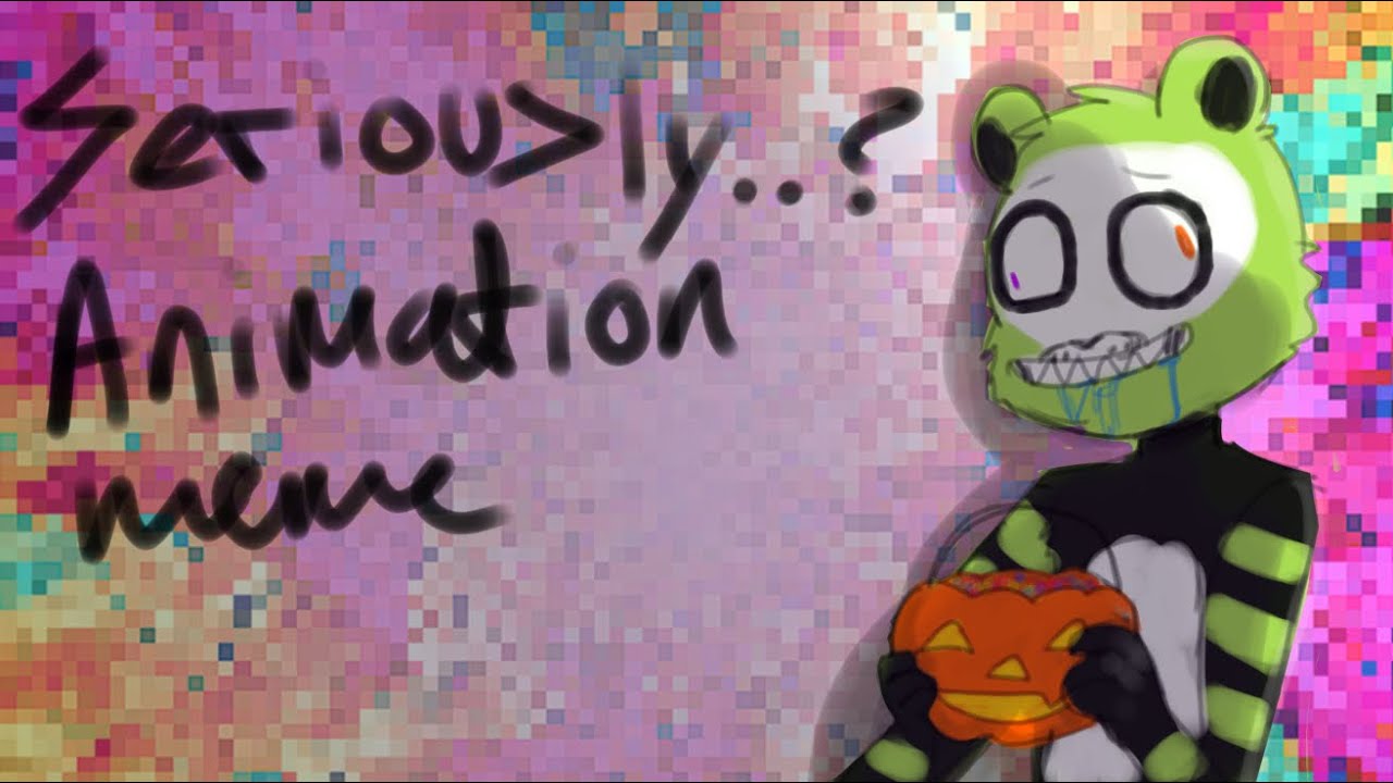 Seriously..? Animation Meme (Halloween/October) - YouTube