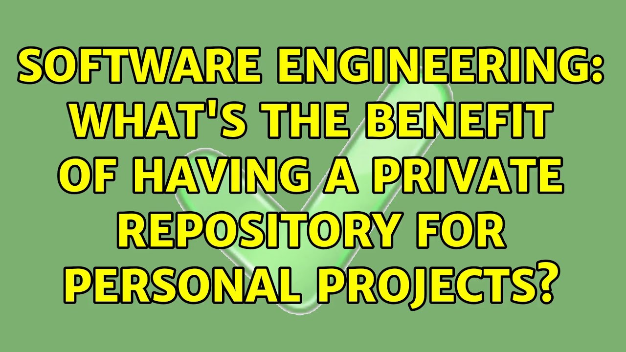 Software Engineering: What's the benefit of having a private repository ...